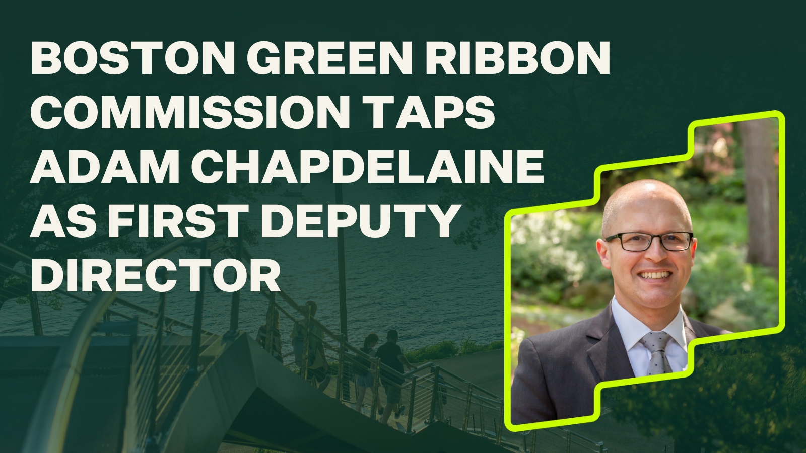 Boston Green Ribbon Commission Taps Adam Chapdelaine as First Deputy ...